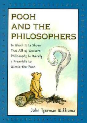 Pooh and the Philosophers : In Which It Is Shown That All of Western ...