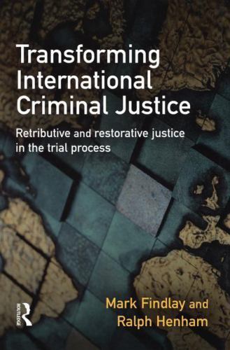 Transforming International Criminal Justice by Mark J. Findlay and ...