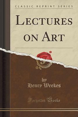 Lectures on Art (Classic Reprint) by Henry Weekes (2016, Trade ...