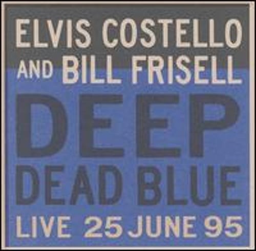 Deep Dead Blue: Live at Meltdown by Elvis Costello Bill Frisell: Used ...