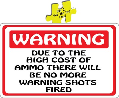 Warning Due To The High Cost Of Ammo No Warning Shots Guns Fired Decal ...