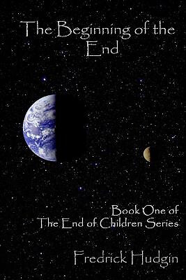 The Beginning of the End: Book One of the End of Children By Fredrick ...