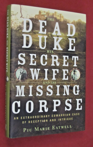 Dead Duke, His Secret Wife, and the Missing Corpse by Piu Marie Eatwell (2014... | eBay