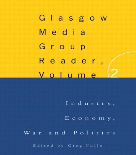 Glasgow Media Group Reader, Vol. II Vol. 2 : Industry, Economy, War and ...