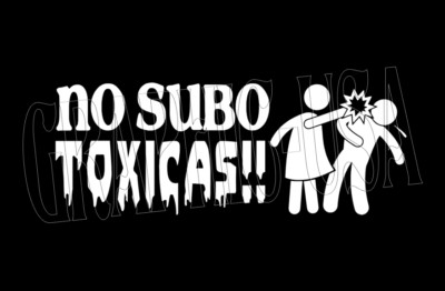NO SUBO TOXICAS STICKER CALCOMANIA DE VINILO BLANCO 11" TOXICA | eBay