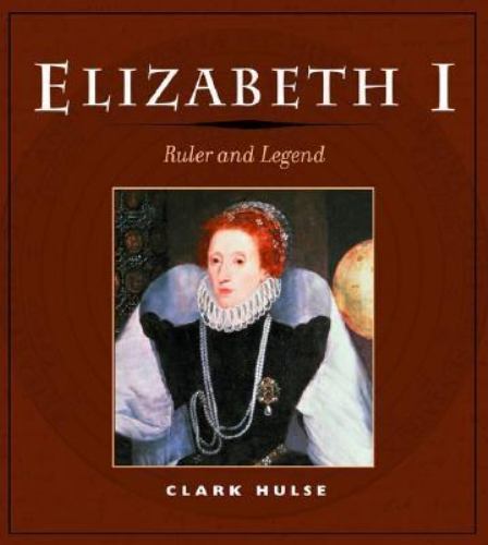 Elizabeth I : Ruler and Legend by Clark Hulse (2003, Hardcover) for ...