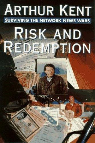 Risk and Redemption: Surviving the Network News Wars by Kent, Arthur ...