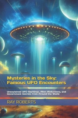 Mysteries in the Sky: Famous UFO Encounters: Unexplained UFO Sightings ...
