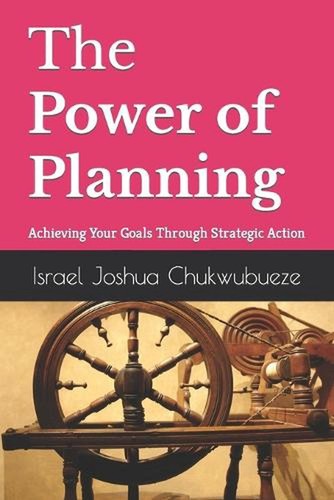 The Power of Planning: Achieving Your Goals Through Strategic Action by ...