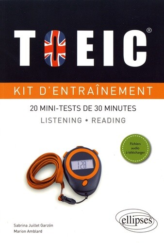 Kit d'entrainement TOEIC: 20 mini-tests de 30 minutes Listening et ...