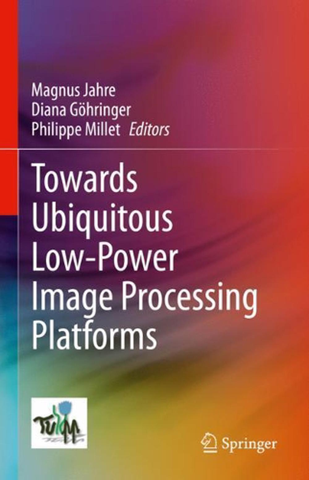 Towards Ubiquitous Low-power Image Processing Platforms by Magnus Jahre ...
