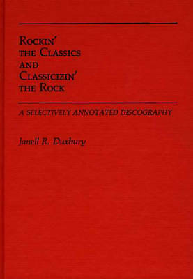 Rockin' the Classics and Classicizin' the Rock: A Selectively Annotated ...
