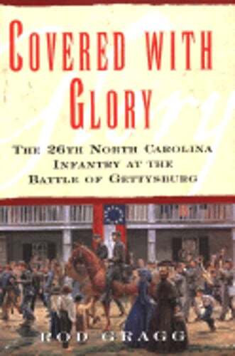 Covered with Glory: The 26th North Carolina Infantry at Gettysburg by ...