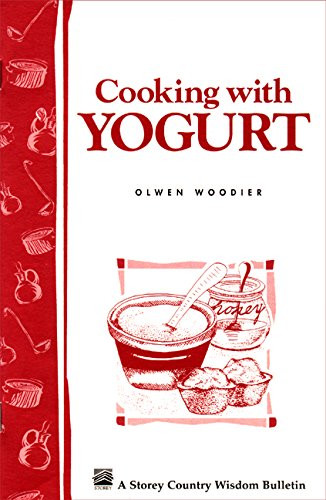 COOKING WITH YOGURT: STOREY'S COUNTRY WISDOM BULLETIN A-86 By Olwen ...