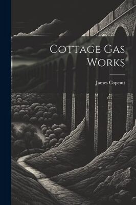 Copcutt - Cottage Gas Works - New paperback or softback - 13 - X555z ...