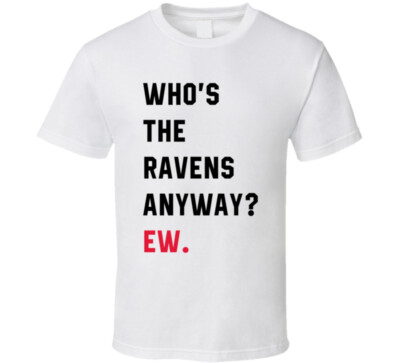 Who's The Ravens Anyway, Ew T. Swift Parody T Shirt | eBay