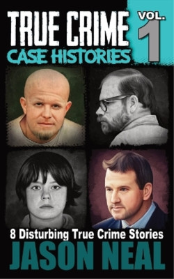 Jason Neal True Crime Case Histories - Volume 1 (Poche) | eBay