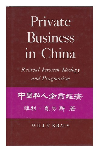 KRAUS, WILLY Private Business in China : Revival between Ideology and ...