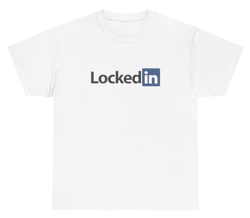 Locked In T Shirt Funny Sarcastic Job Work Parody Hustler Meme Ironic ...