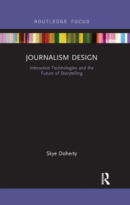 Journalism Design: Interactive Technologies and the Future of ...