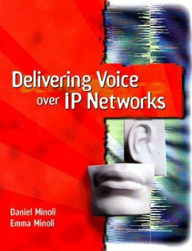 Delivering Voice over IP Networks Minoli, Daniel, Minoli, Emma ...