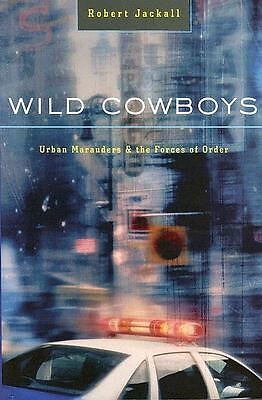 Wild Cowboys: Urban Marauders & the Forces of Order by Jackall, Robert ...