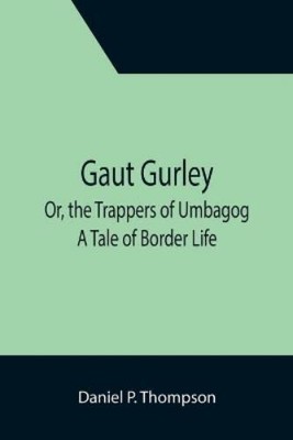 Daniel P Thompson Gaut Gurley; Or, the Trappers of Umbagog (Poche) | eBay