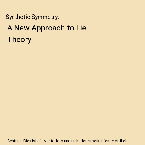 Synthetic Symmetry: A New Approach to Lie Theory, Miles Jake | eBay.de