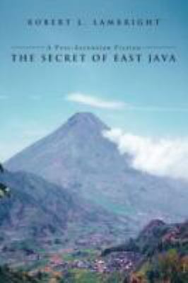 Secret of East Java : A Post-Ascension Fiction by Robert Lambright ...