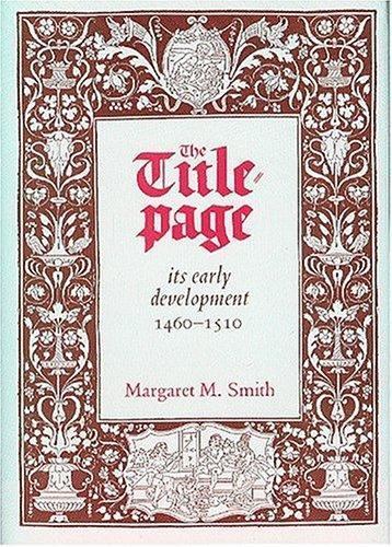 Title-Page, Its Early Development, 1460-1510 by Margaret M. Smith ...