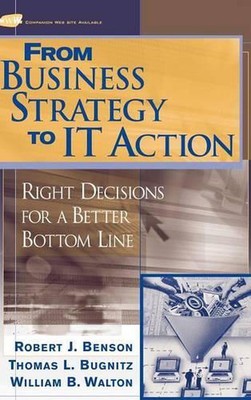 From Business Strategy to IT Action: Right Decisions for a Better ...