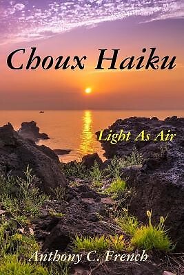 Choux haiku: Light as air haiku by French, Anthony C. -Paperback | eBay