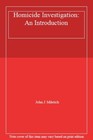 Homicide Investigation: An Introduction, Miletich 9780810846258 Free ...
