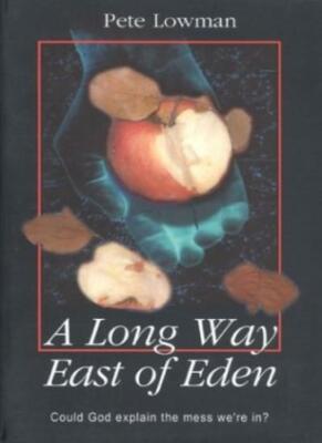 A Long Way East of Eden: Could God Explain the Mess We're In? By ...