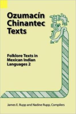 Ozumacin Chinantec Texts: Folklore Texts In Mexican Indian Languages 2 ...