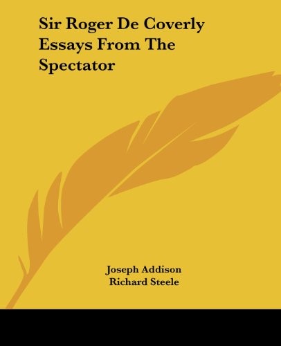 SIR ROGER DE COVERLY ESSAYS FROM THE SPECTATOR By Joseph Addison ...