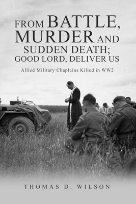 Thomas D Wilson "From battle, murder and sudden death; Good Lord, de ...