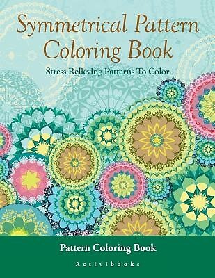 Symmetrical Pattern Coloring Book: Stress Relieving Patterns To C by ...