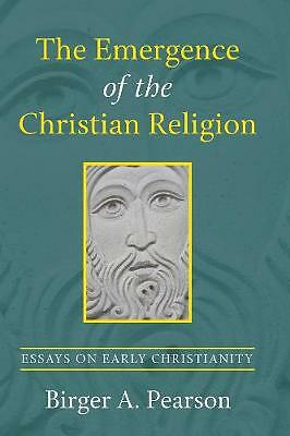 The Emergence of the Christian Religion: Essays on Early Christianity ...