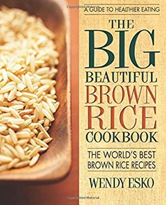 The Big Beautiful Brown Rice Cookbook : Really Quick and Easy Bro ...
