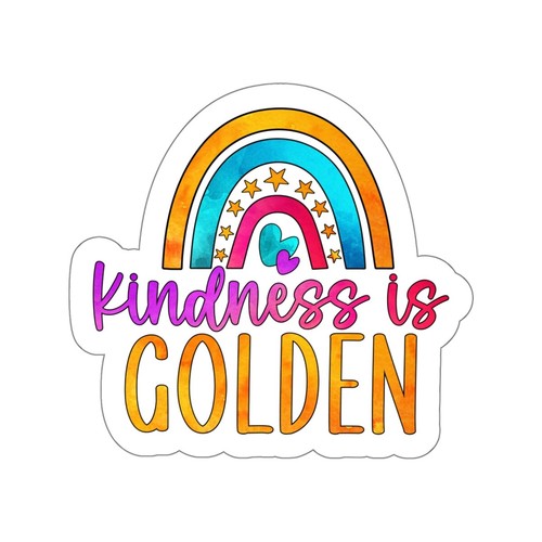 Kindness Is Golden Motivational Inspirational Kiss Cut Sticker 2x2" or ...