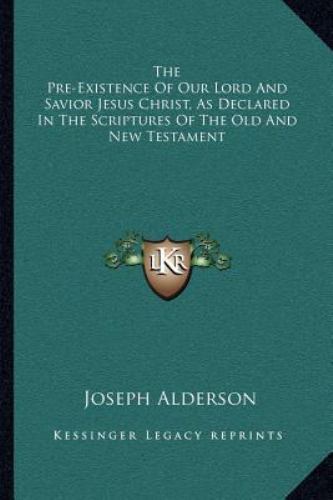 Pre-Existence of Our Lord and Savior Jesus Christ, As Declared in the ...