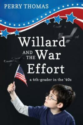 Willard and the War Effort: A 4th-Grader in the '40's by Thomas, Perry ...