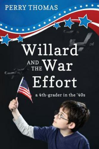 Willard and the War Effort: A 4th-Grader in the '40's by Thomas, Perry ...