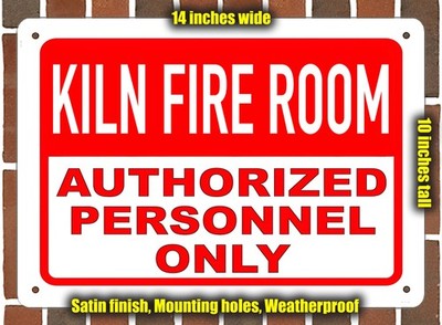Metal Sign - KILN FIRE ROOM Authorized Personnel Only - 14x10 inches | eBay