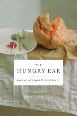 The Hungry Ear: Poems of Food and Drink by Kevin Young: Used ...