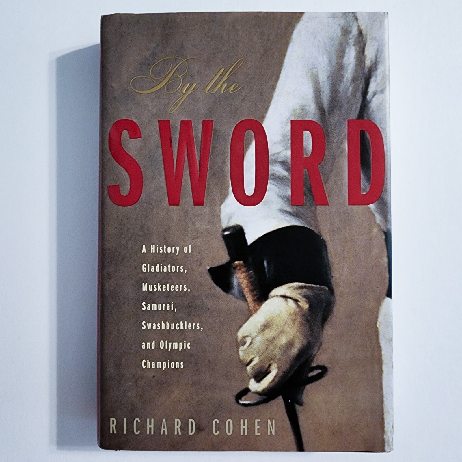 By the Sword : A History of Gladiators, Musketeers, Samurai ...