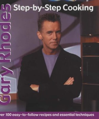 Gary Rhodes Step-By-Step Cookery: 100 easy-to-follow recipes and ...
