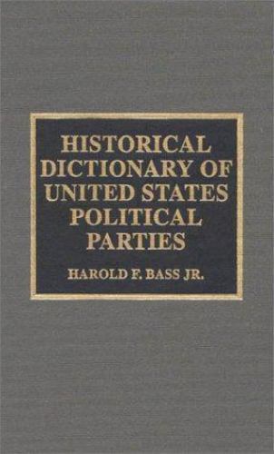 Historical Dictionary of United States Political Parties by Harold ...
