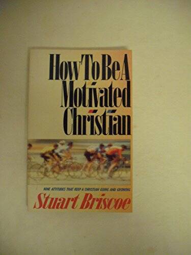 How to Be a Motivated Christian - Paperback By Briscoe, Stuart - GOOD ...